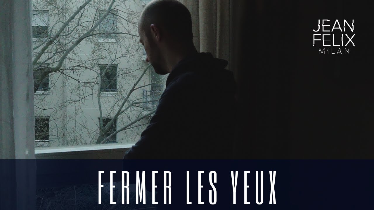 FERMER LES YEUX (Jean-Félix Milan) - YouTube