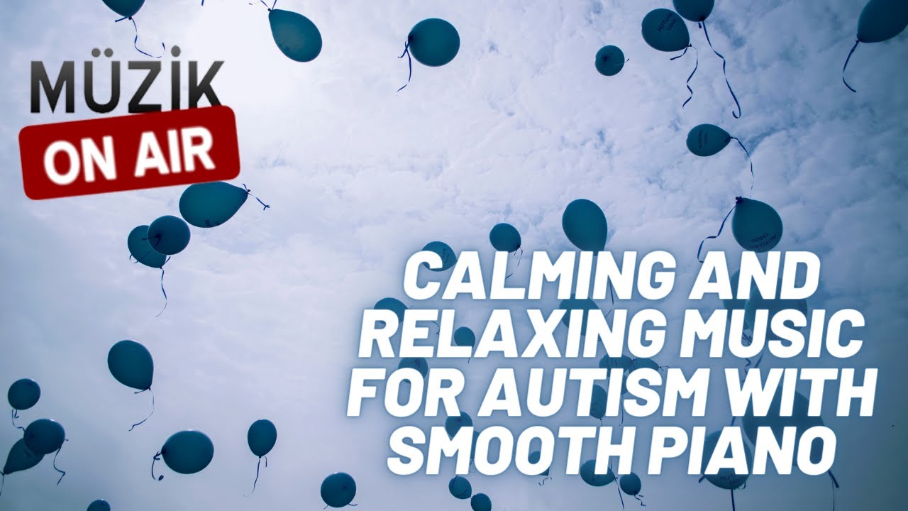 Calming and Relaxing Music for Autism with Smooth Piano - YouTube