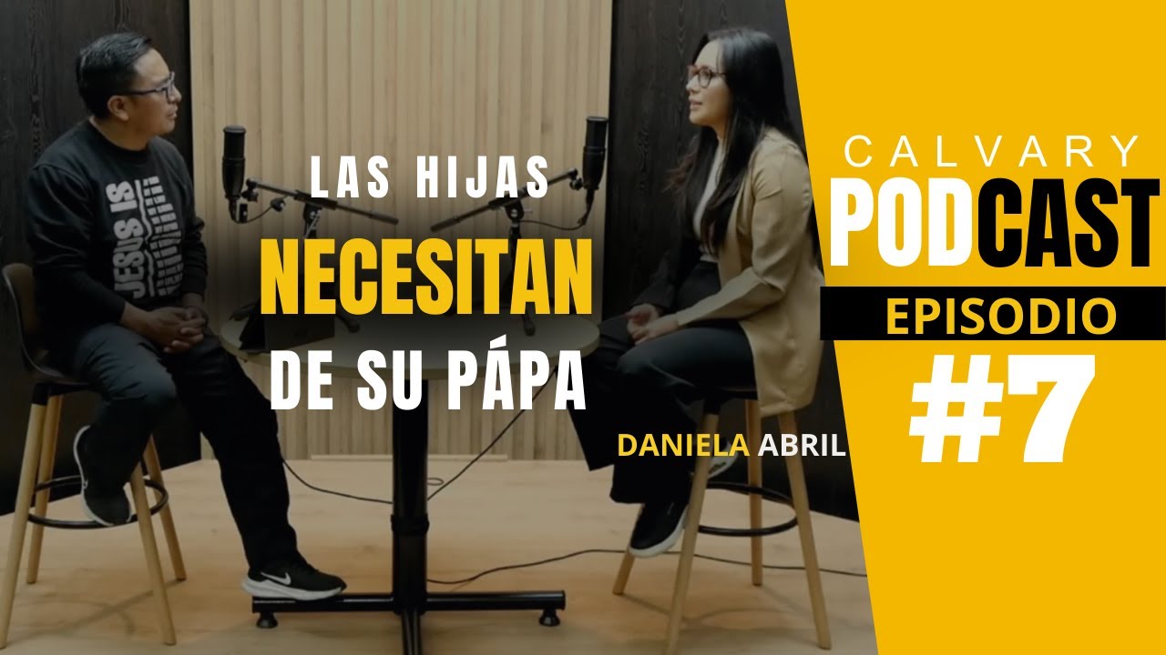 LAS HIJAS NECESITAN DE SU PÁPA,/ DANIELA ABRIL/ PODCASTA EPISODIO 7 ...