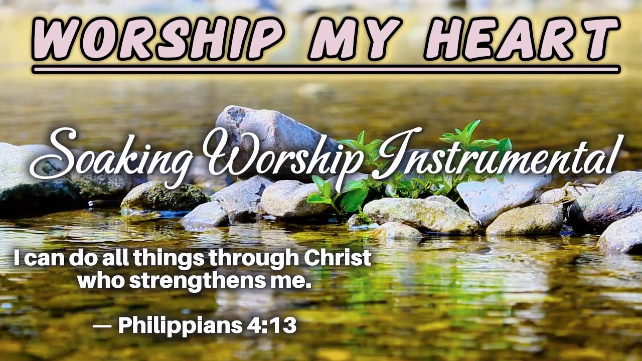 Peaceful Soaking Worship Instrumental | Soothing Christian Music for ...