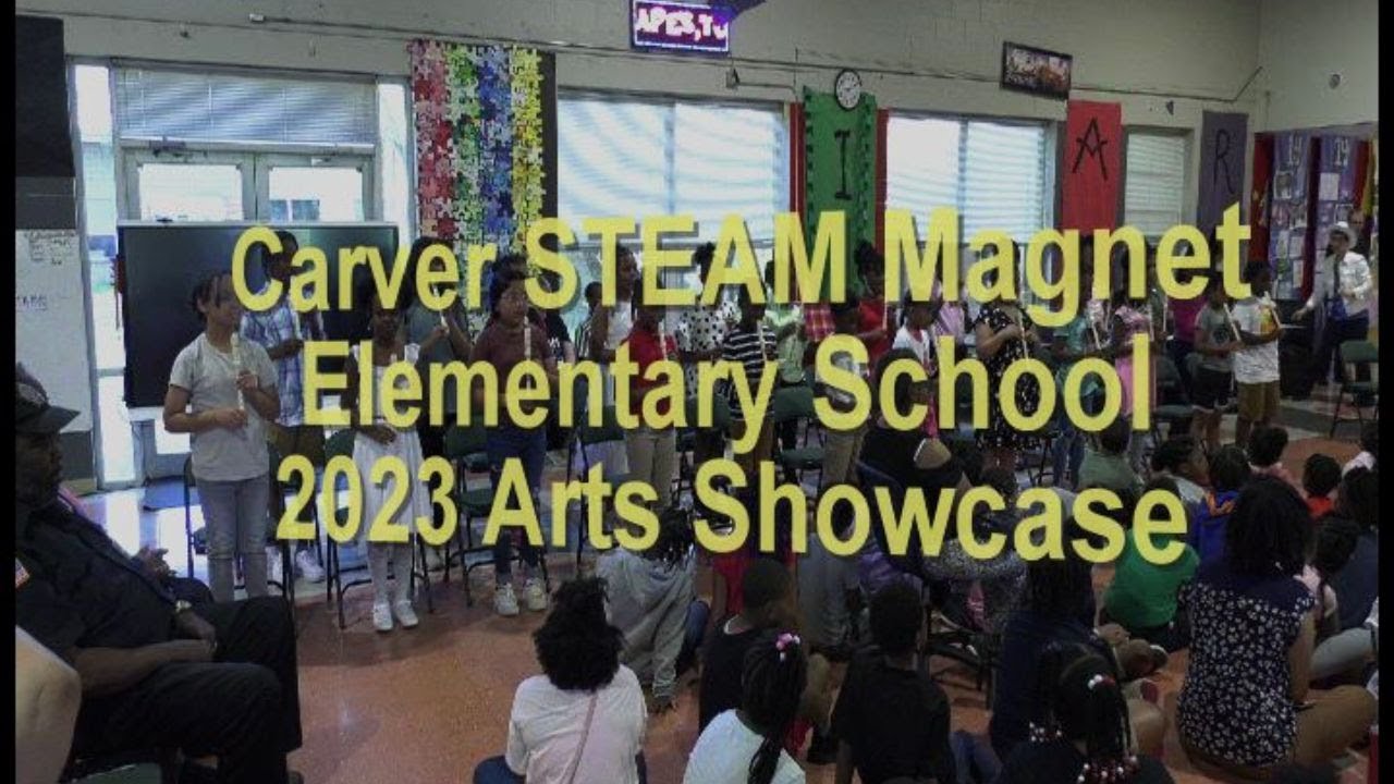 Carver STEAM Magnet Elementary School Arts Showcase 2023 YouTube Carver STEAM Magnet Elementary School Arts Showcase 2023 YouTube