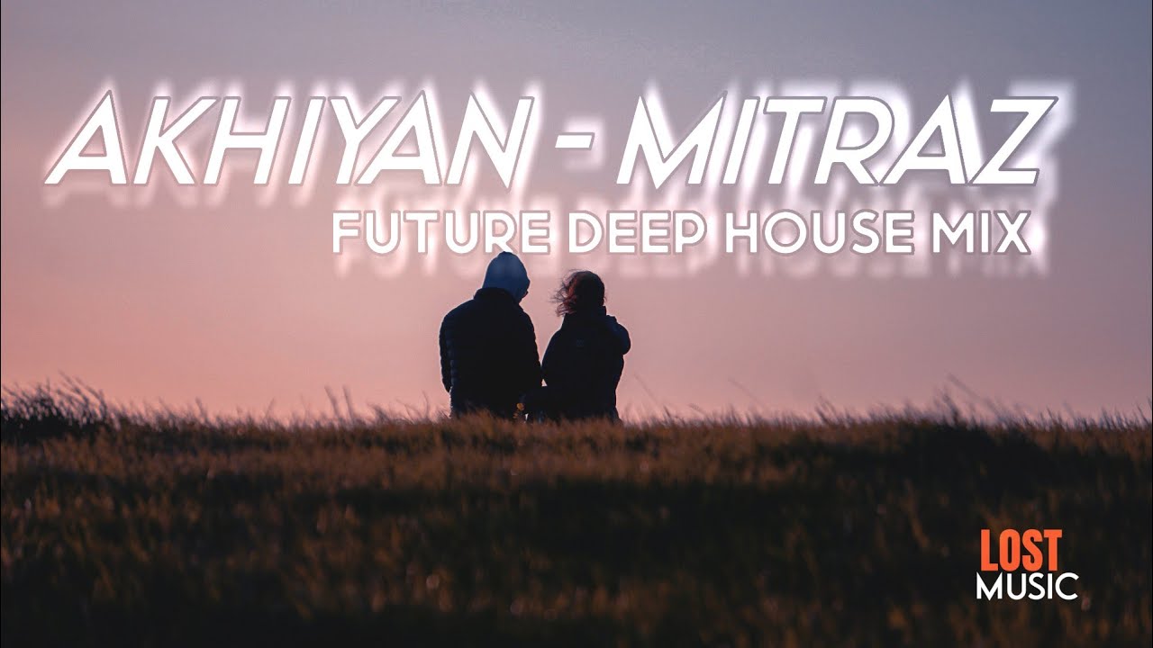 Akhiyan || Mitraz || - ( Future Deep House)- ElecTROSick Music. - YouTube