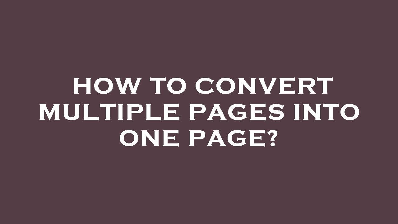 How to convert multiple pages into one page? - YouTube