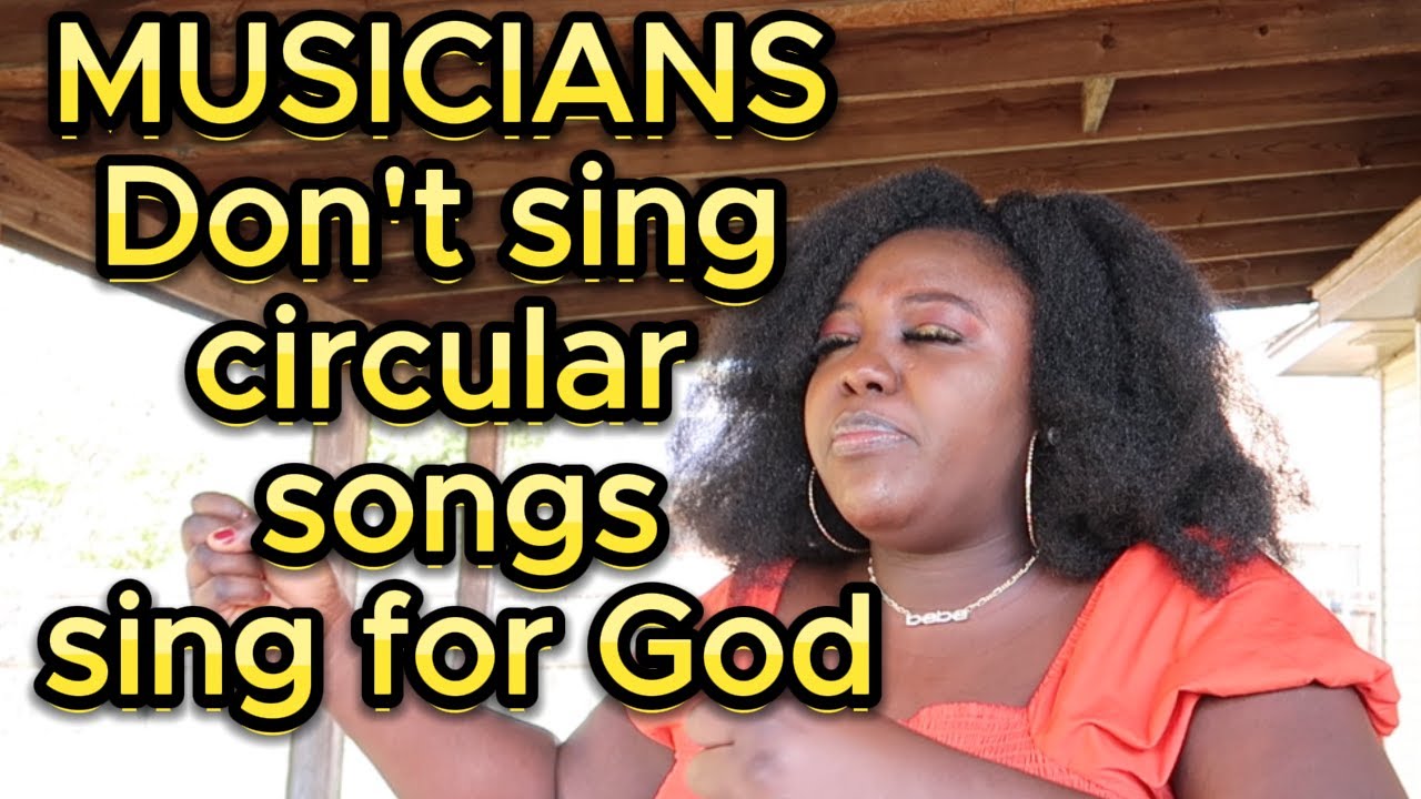 Musicians Don't Sing Circular Songs Sing for God - YouTube