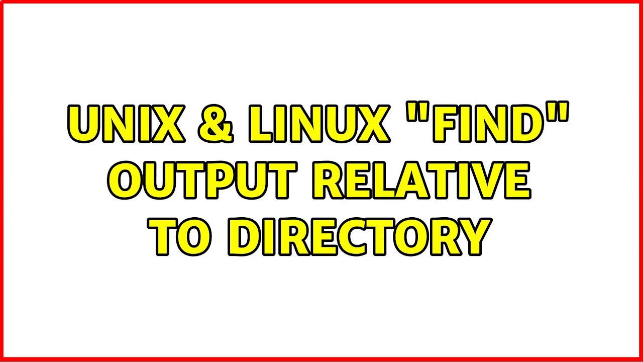 Unix And Linux Find Output Relative To Directory 4 Solutions Youtube