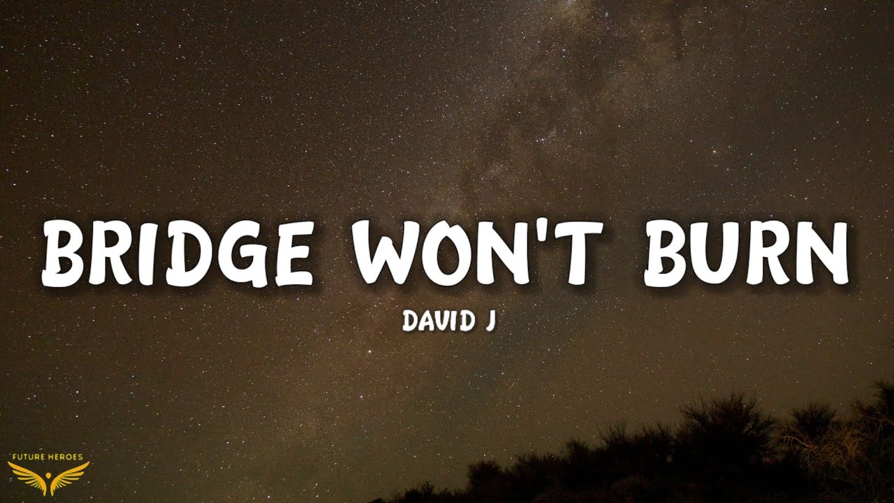 David J - BRIDGE WON'T BURN (Lyrics) - YouTube