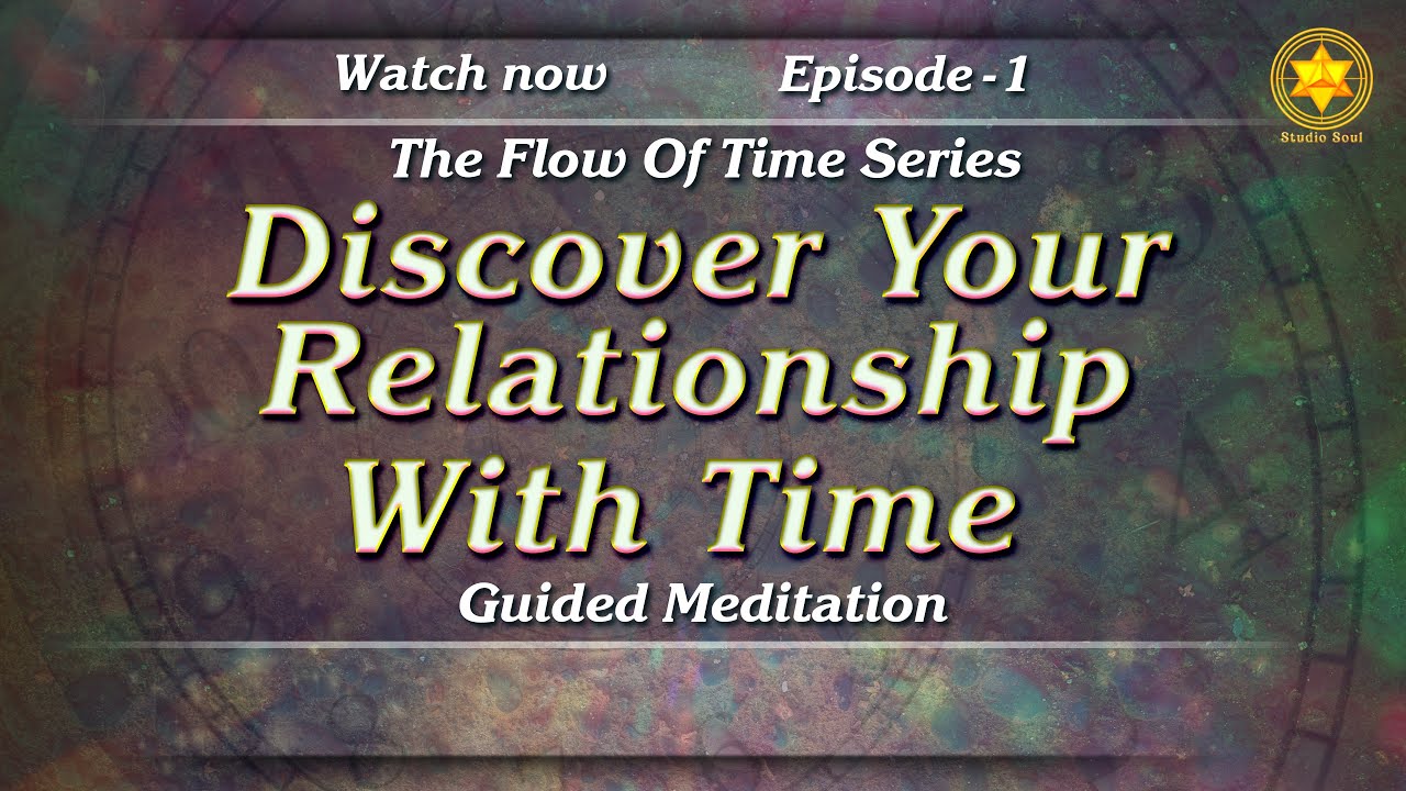 Discover Your Relationship With Time | Guided Meditation | The Flow Of ...