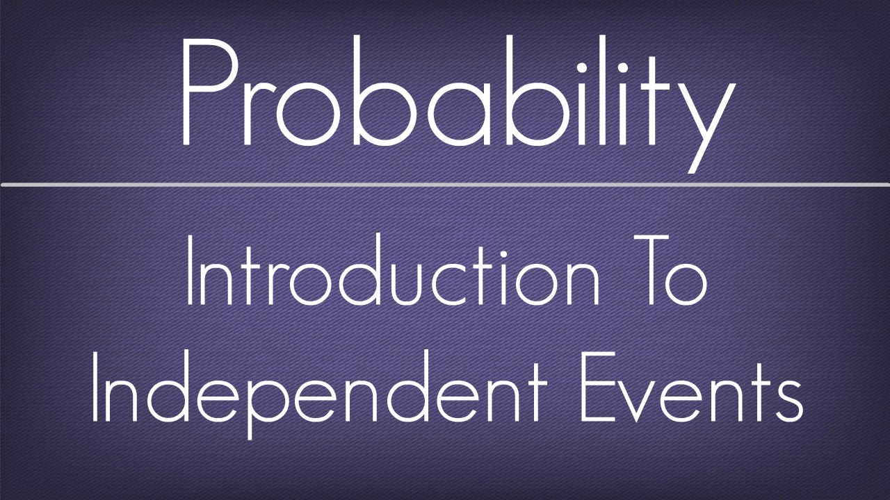 Introduction To Independent Events / Maths Probability - YouTube
