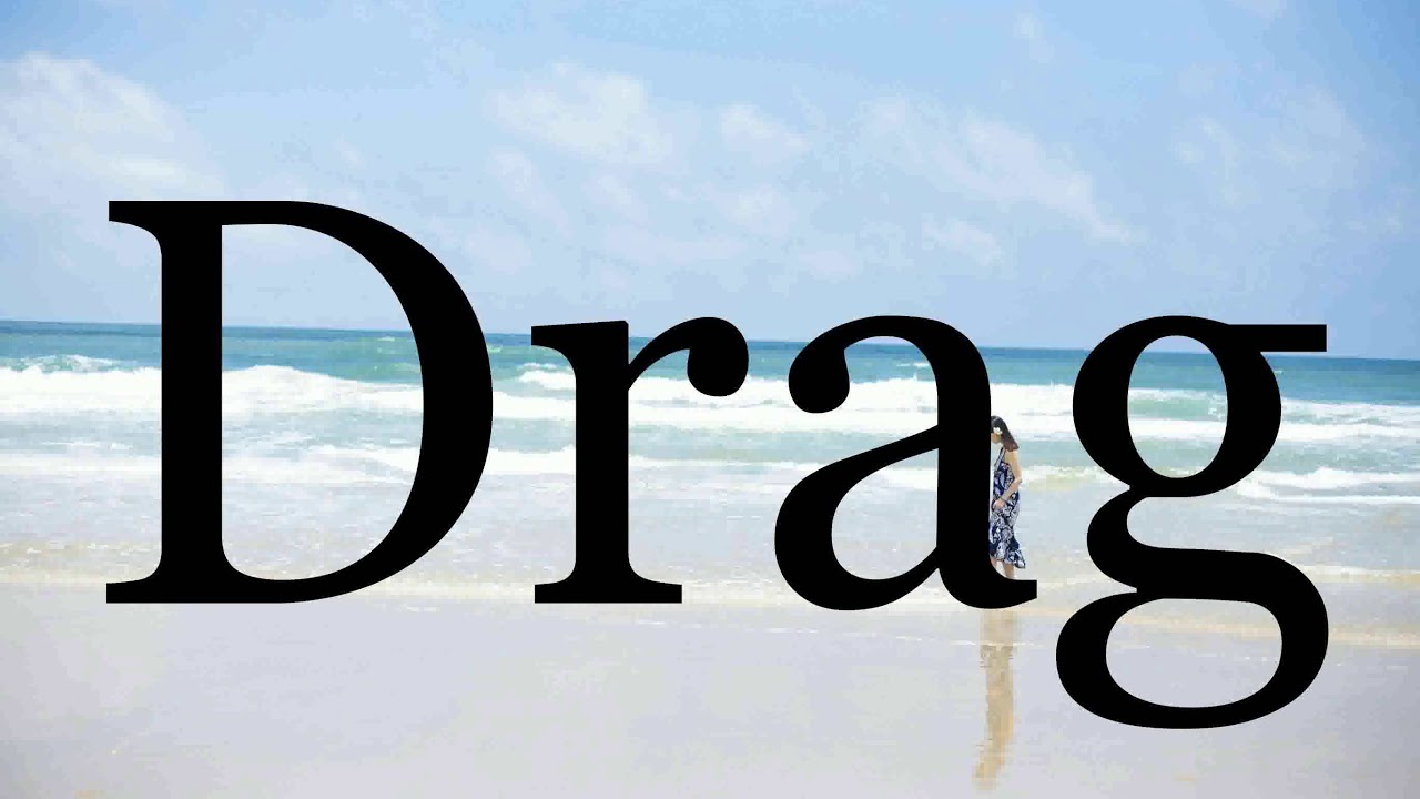 How To Pronounce Drag Pronunciation Of Drag YouTube how-to-pronounce-drag-pronunciation-of-drag-youtube