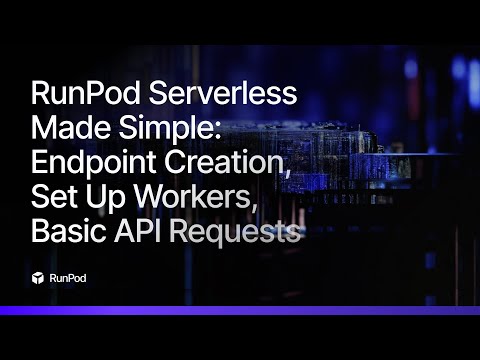 Runpod Serverless Made Simple: Endpoint Creation, Set Up Workers, Basic API Requests