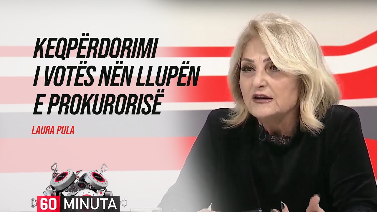 Keqpërdorimi i votës nën llupën e prokurorisë - Laura Pula | “60 Minuta ...