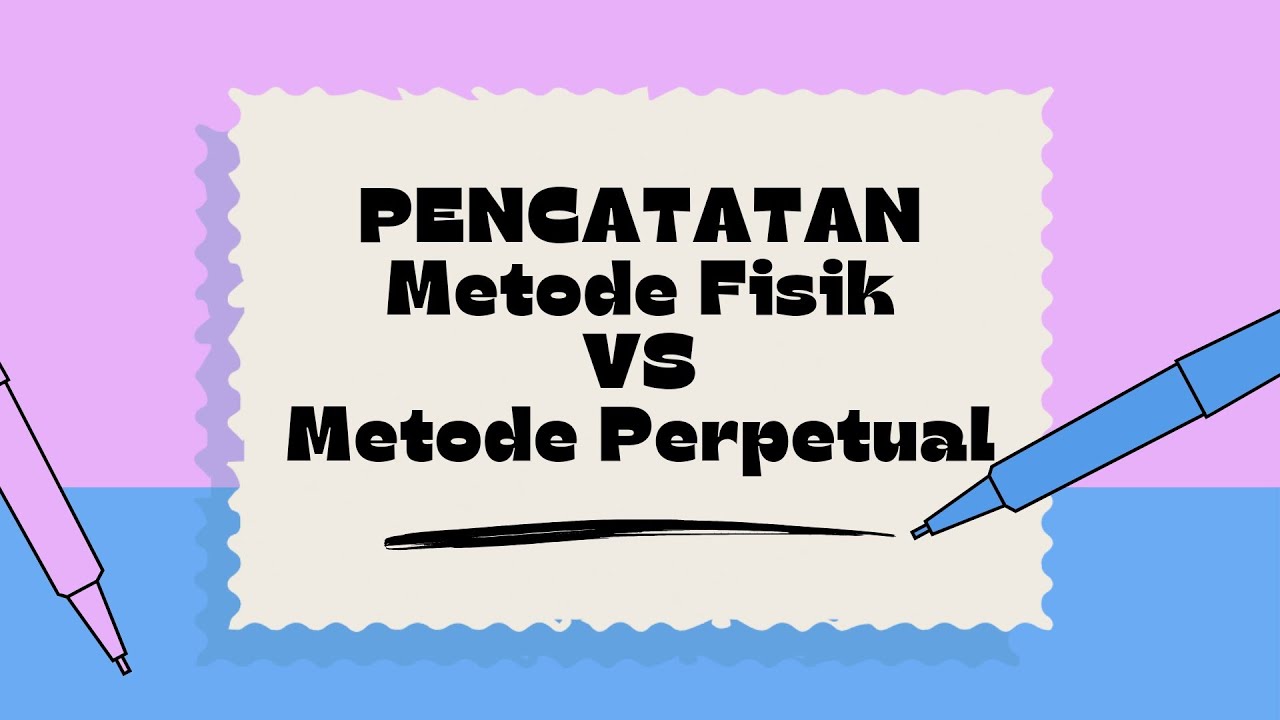 Yuk Mengenal Perbedaan Pencatatan Persediaan Metode Periodik dan Metode ...