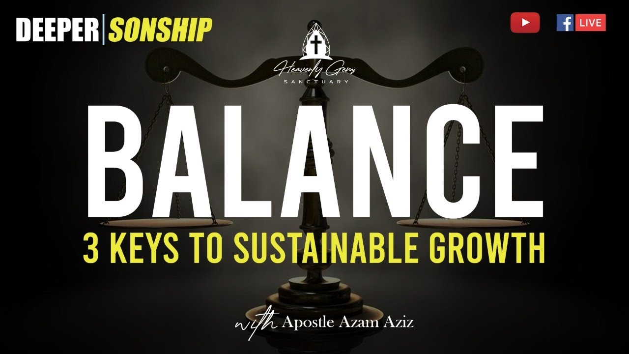 BALANCE | 3 Keys to Sustainable Growth | Heavenly Gems Sanctuary with Apostle Azam Aziz - YouTube