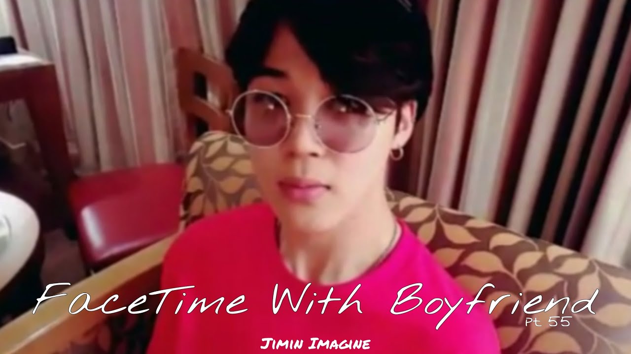 Jimin Imagine: FaceTime With Your Boyfriend (ambition) part 55 - YouTube