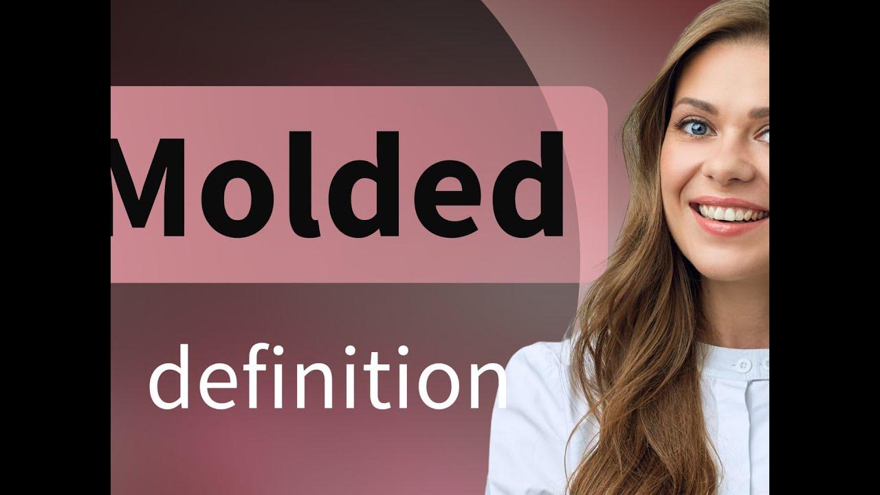 Molded — MOLDED definition - YouTube