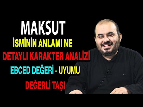 Maksut isminin anlamı nedir ismin esması Detaylı isim karakter analizi ebced değeri uyumu