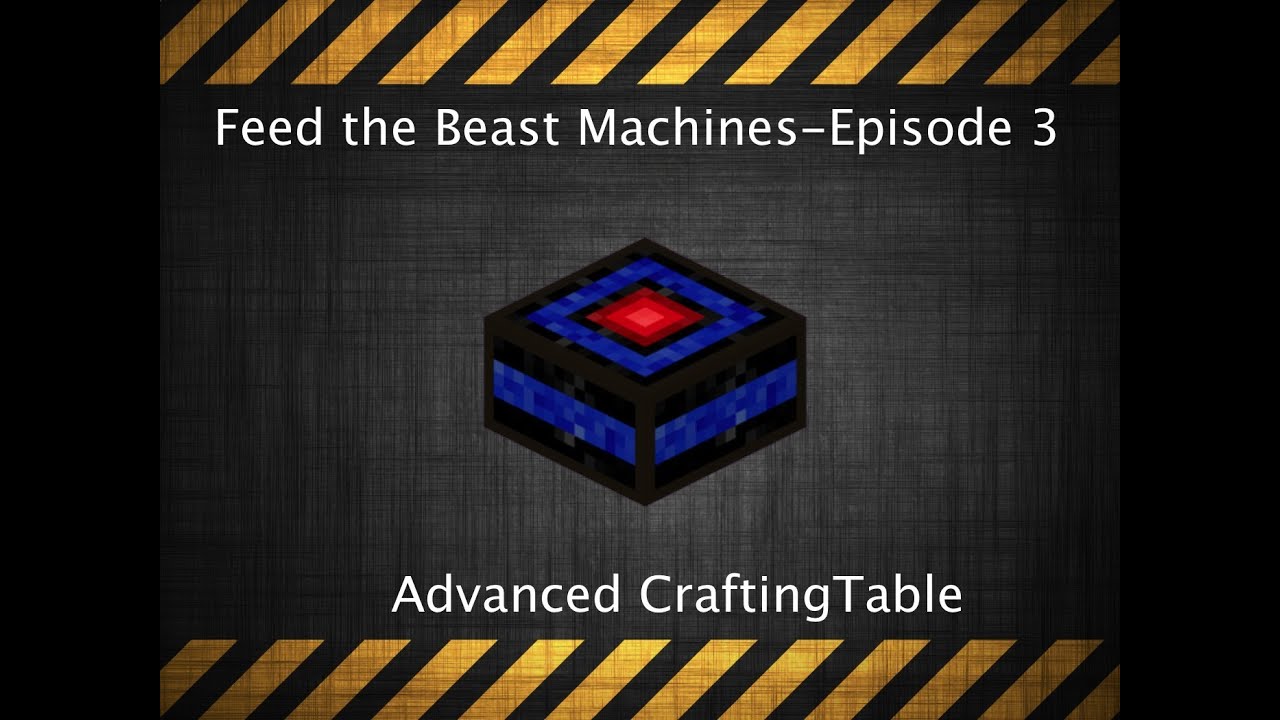 Feed the Beast Machines- Episode 3: Advanced Crafting Table - YouTube