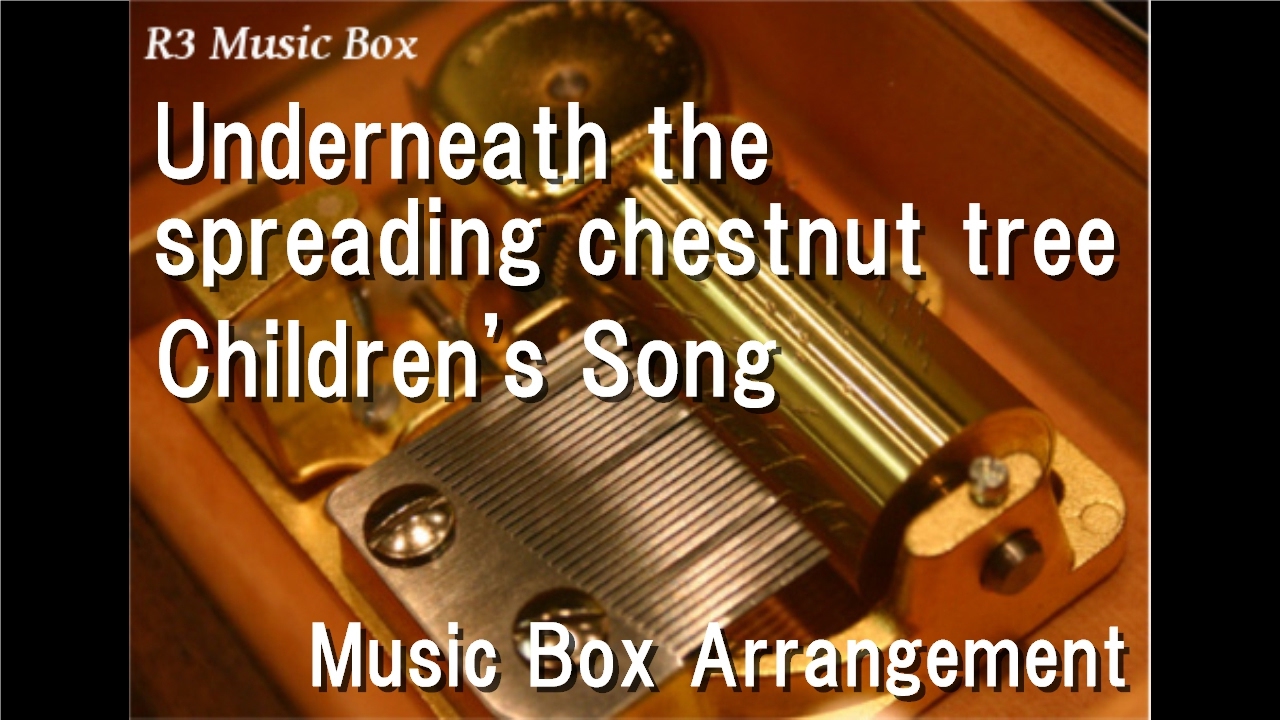 Underneath the spreading chestnut tree/Children's Song [Music Box ...