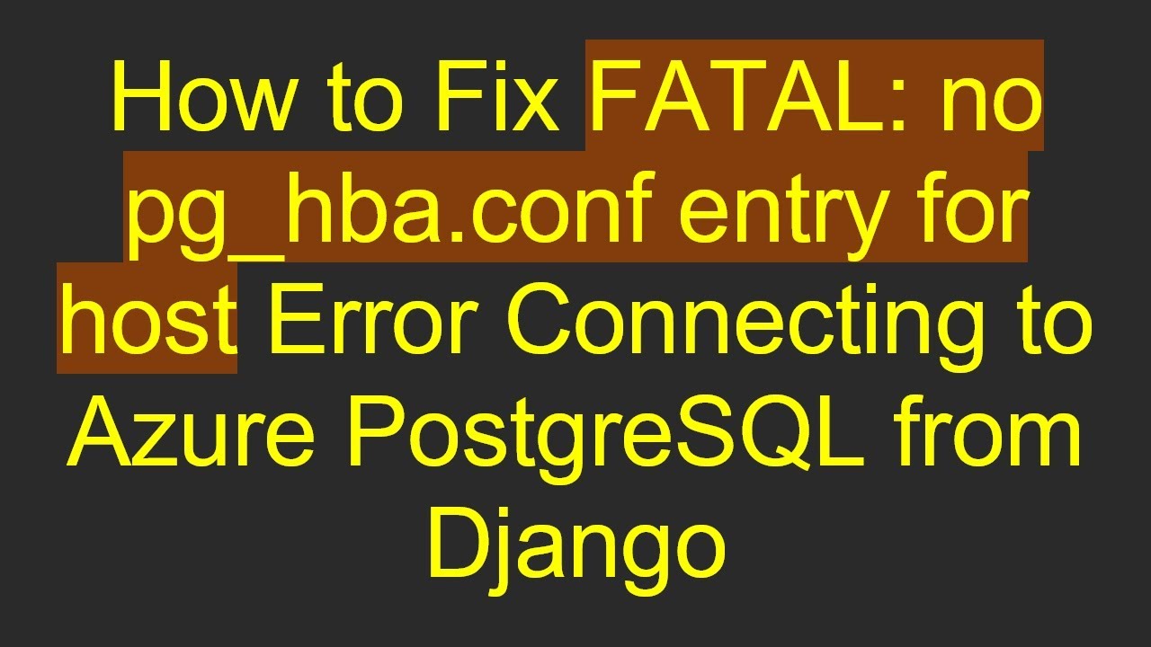 How To Fix Fatal No Pgnf Entry For Host Error Connecting To Azure Postgresql From Django
