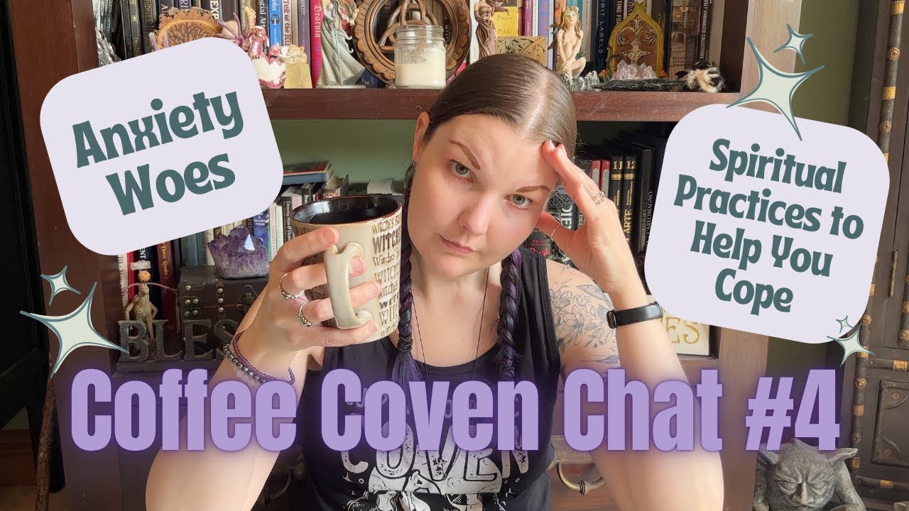 Spiritual Practices I Use to Ease My Anxiety | Coffee Coven Chat - YouTube