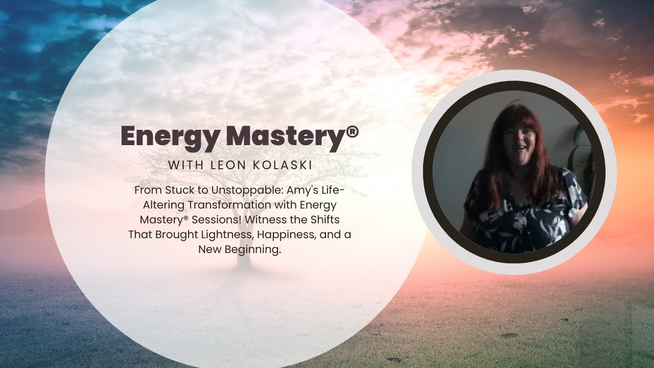 Energy Mastery® — From Stuck to Unstoppable: Amy's Life-Altering ...