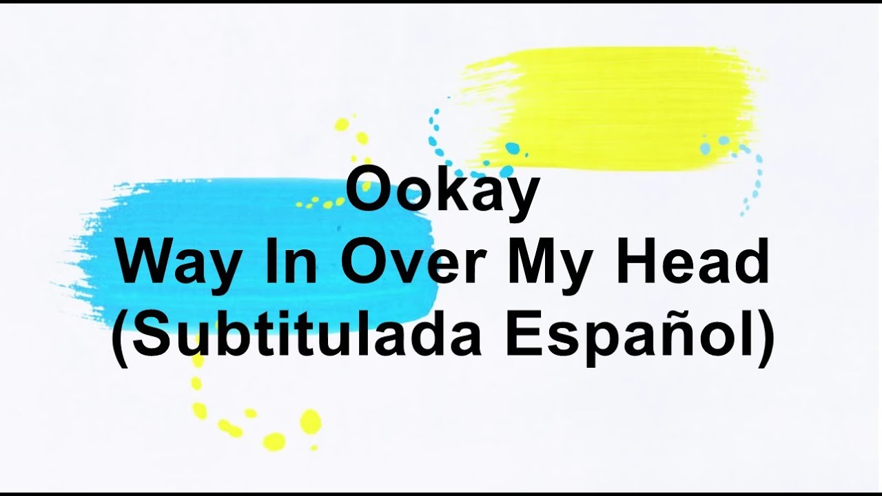 Ookay - Way In Over My Head (Subtitulada Español) - YouTube