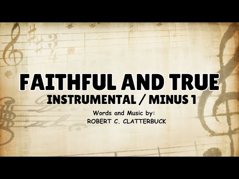 FAITHFUL AND TRUE INSTRUMENTAL LYRICS / WORDS AND MUSIC BY ROBERT C ...