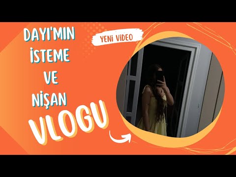 DAYI'MIN İSTEME VE NİŞAN VLOĞU (kısa anı için)