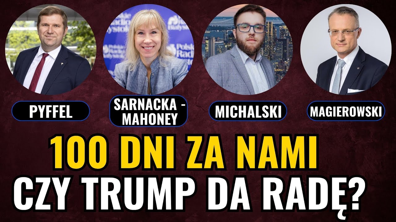 Ocena 100 dni Trumpa - R.Pyffel, E.Sarnacka-Mahoney, R.Michalski i M ...