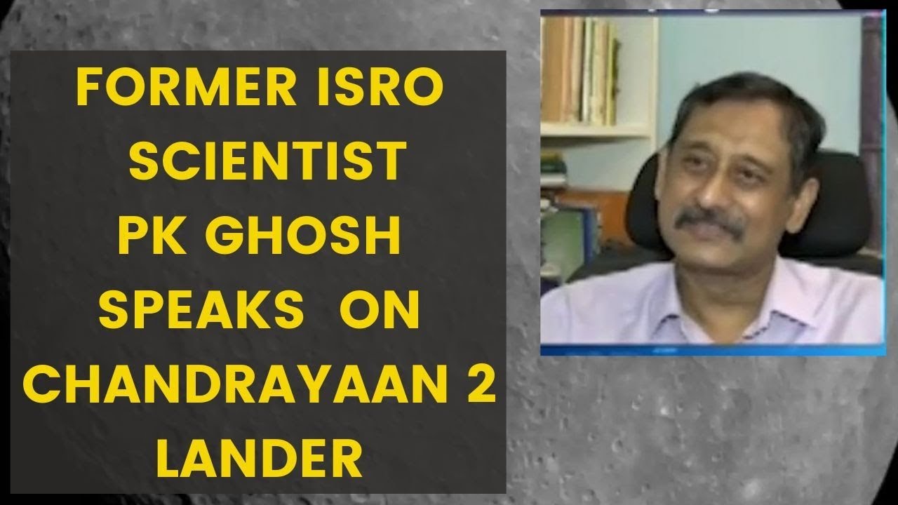 Former ISRO Scientist PK Ghosh Speaks to NewsX on Chandrayaan 2 Lander ...