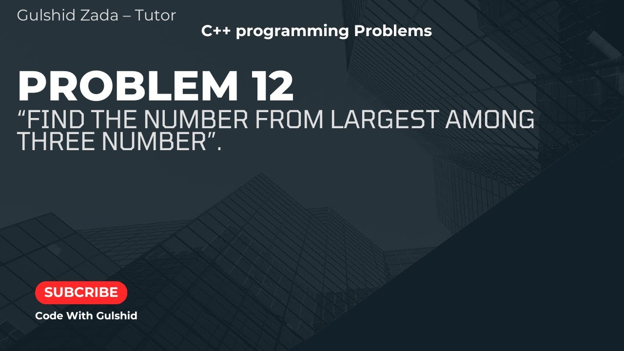 Problem No#12: Find the Largest Number Among Three Numbers in C++ - YouTube