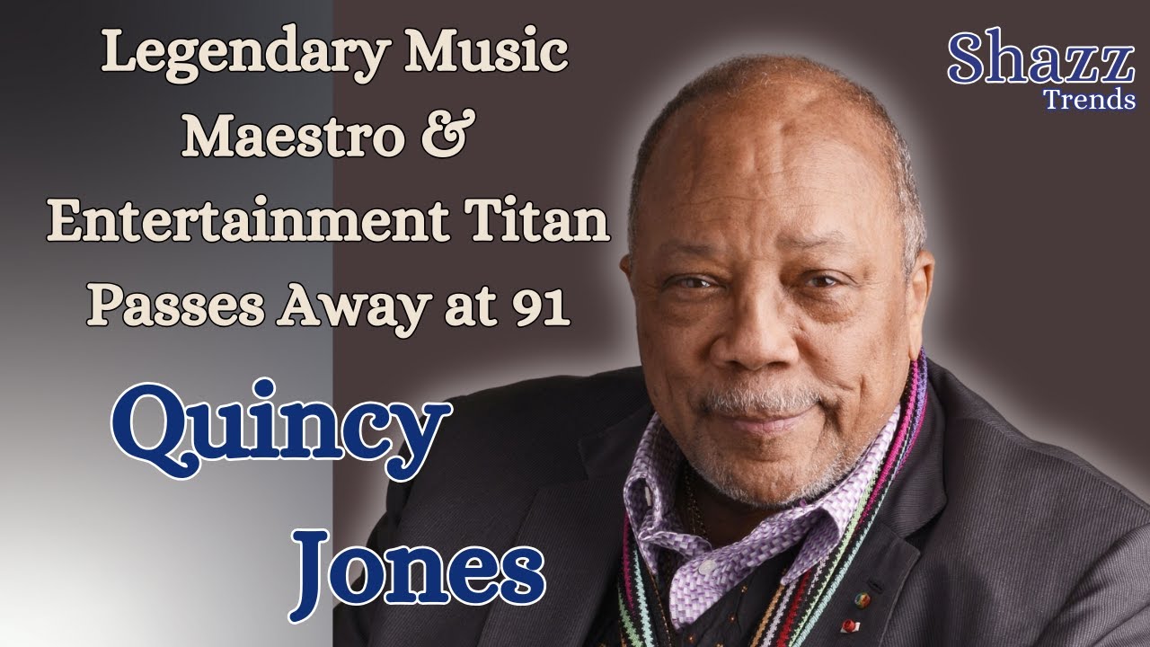 Quincy Jones: Legendary Music Maestro & Entertainment Titan Passes Away ...