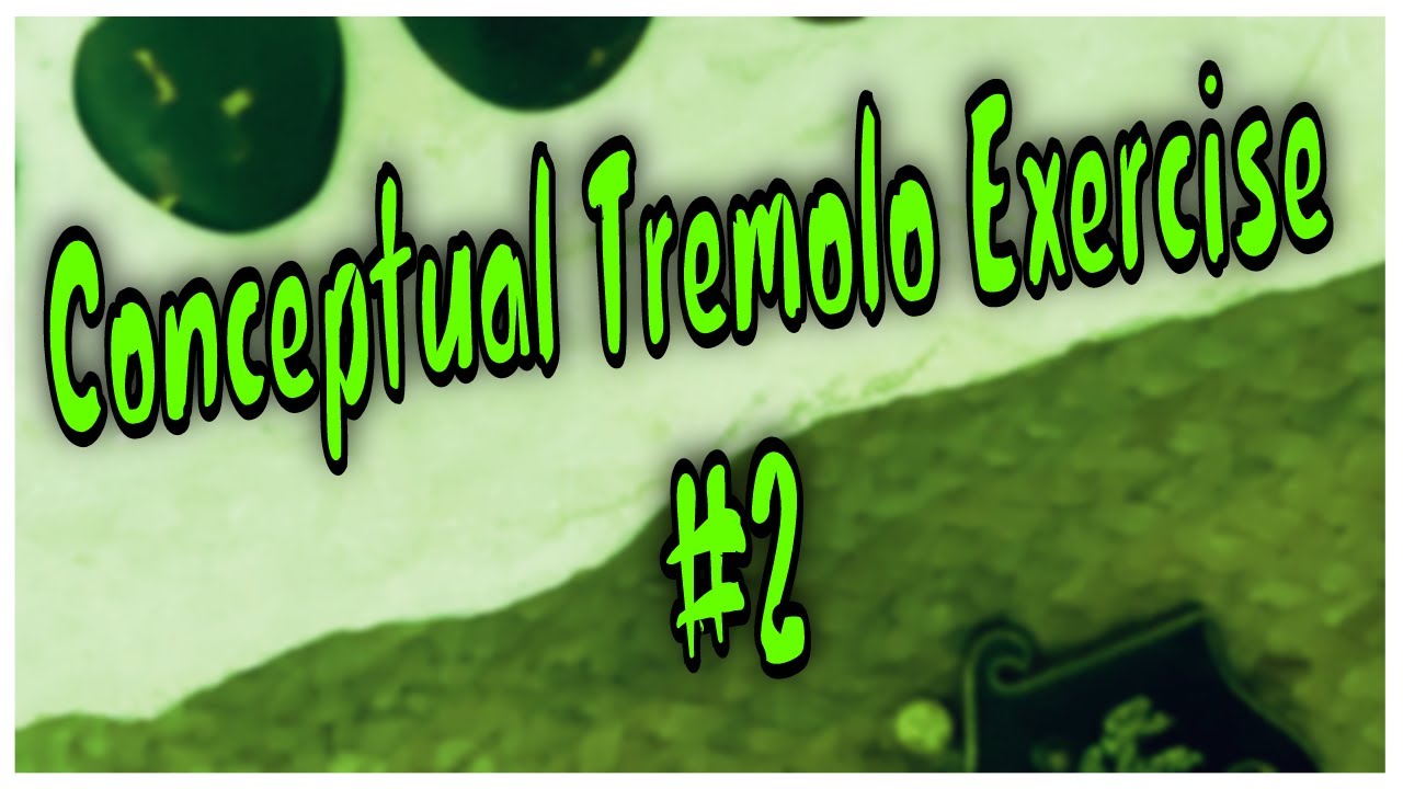 Conceptual Tremolo Exercise 2 - YouTube
