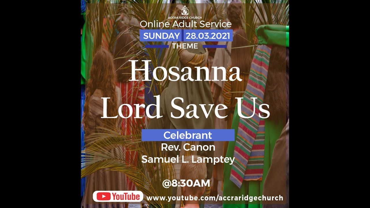 Accra Ridge Church 2021-3-28 Hossana Lord save us now Rev. Can Samuel L ...