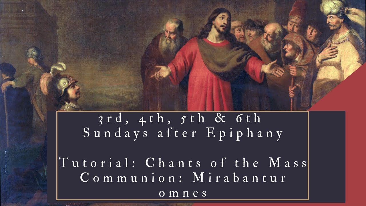 3rd, 4th, 5th, 6th Sundays after Epiphany - Communion: Mirabantur Omnes ...