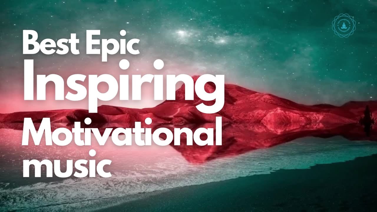 Best Inspiring Motivational Music - Inspirational & Uplifting ...