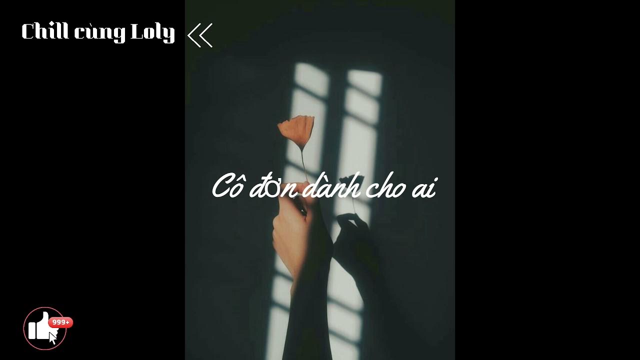 Cô Đơn Dành Cho Ai (Lofi Ver.) - Lee Ken x Nal | Chill cùng Loly. - YouTube