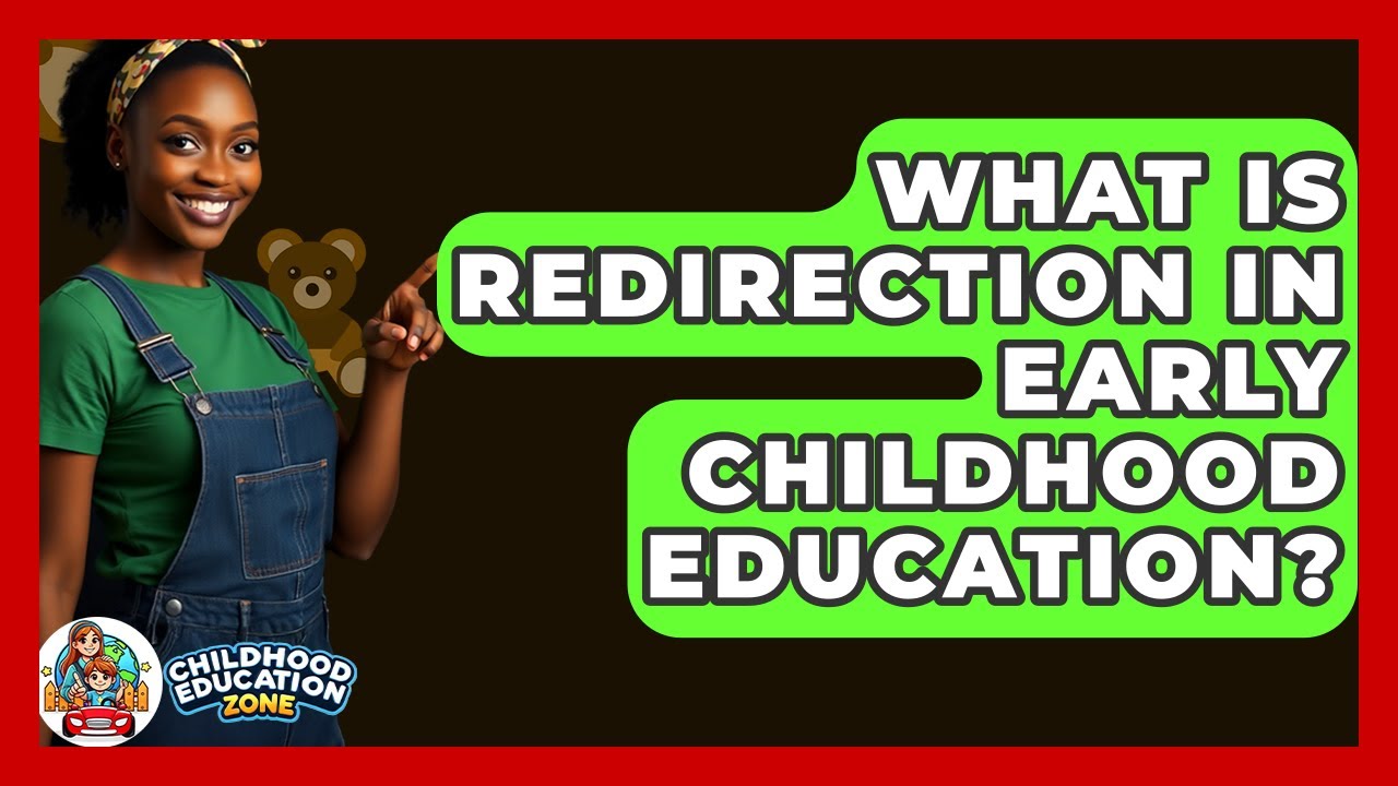 What Is Redirection In Early Childhood Education? - Childhood Education ...