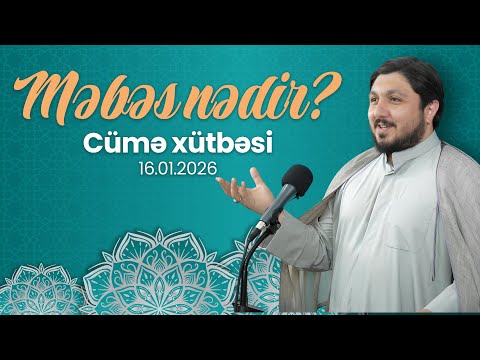 Məbəs Nədir? - Elşən İsmayılov | Cümə Xütbəsi (16.01.2026)