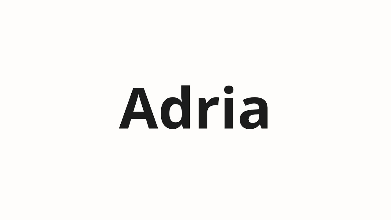 How to pronounce Adria - YouTube