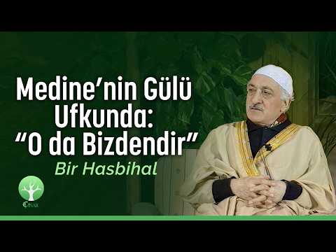 Medine’nin Gülü Ufkunda: ‘O da Bizdendir’ | Bir Hasbihal