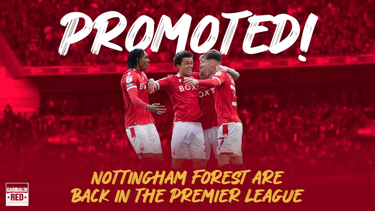 Garibaldi Red Podcast #141 | NOTTINGHAM FOREST PROMOTED TO PREMIER ...