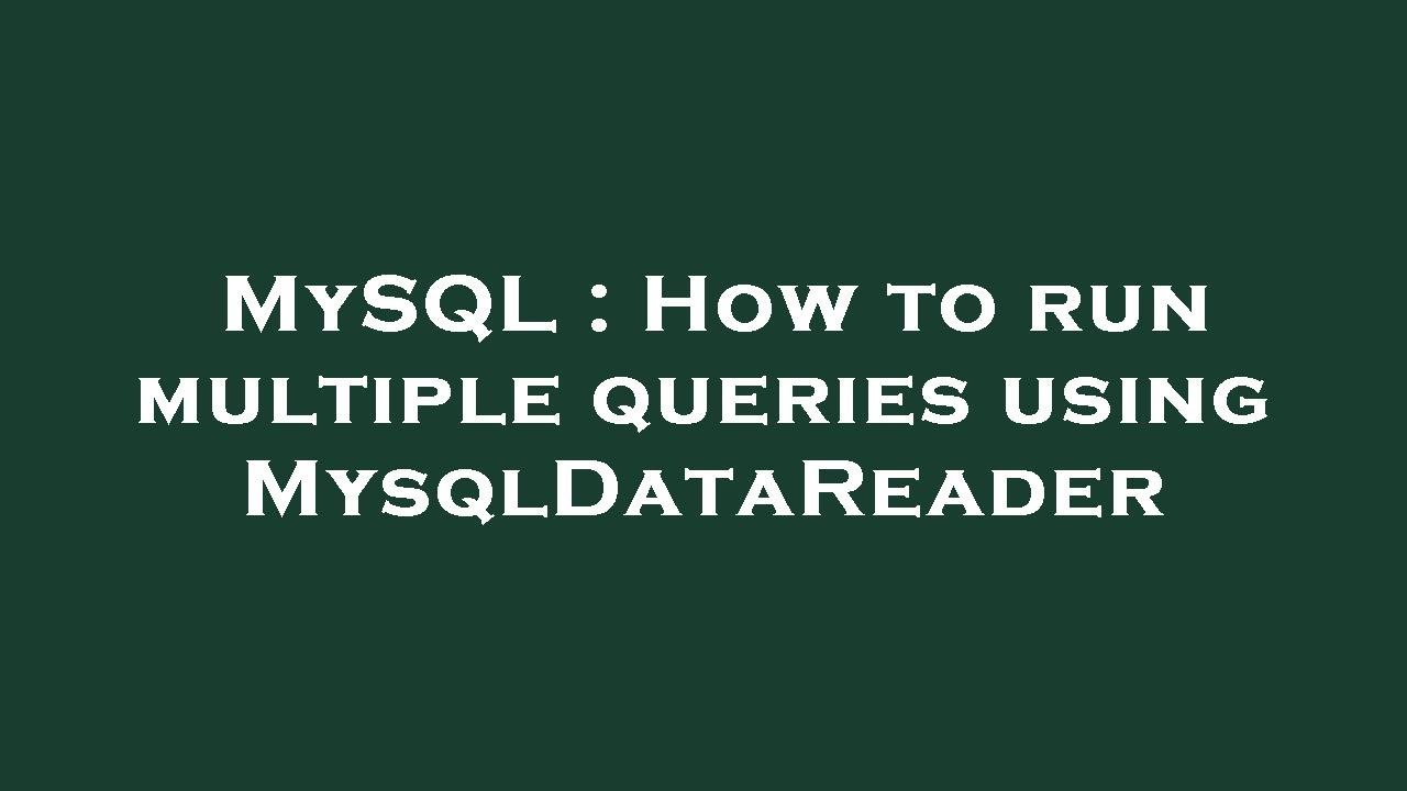 Mysql How To Run Multiple Queries Using Mysqldatareader Youtube 2200