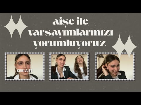 aişe ile varsayımlarınızı yorumluyoruz 
