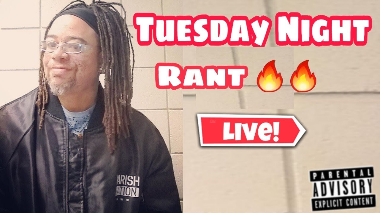 🔴Tuesday Night Rant 🔥🔥 - YouTube
