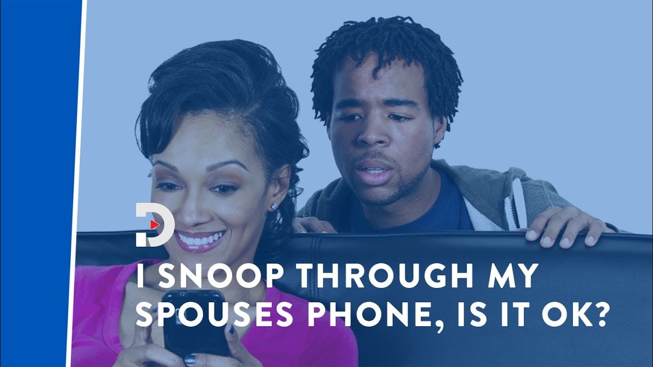 Is it advisable to snoop through my spouse's phone and social media ...