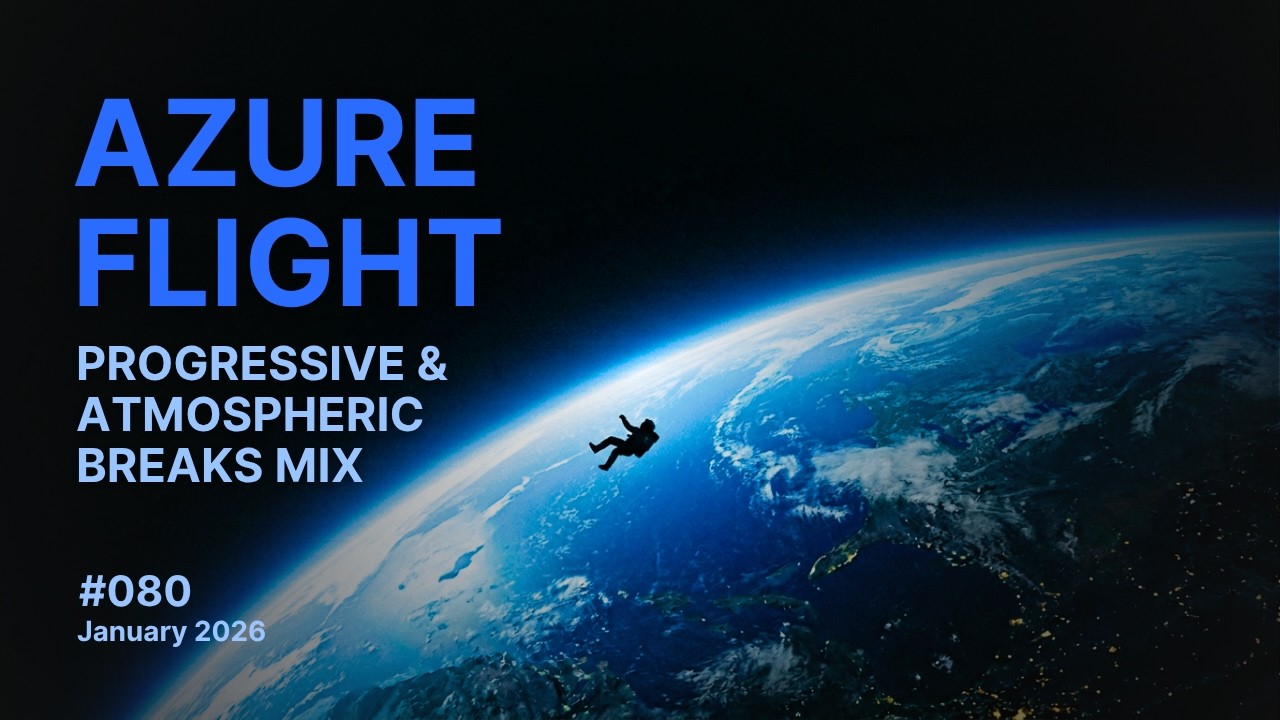 Azure Flight - Progressive and Atmospheric Breaks Mix, January 2026 ...