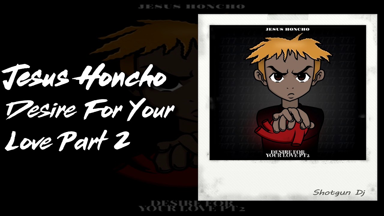 Jesus Honcho - Desire For Your Love Part 2 (Prod. By BackPackBen) - YouTube