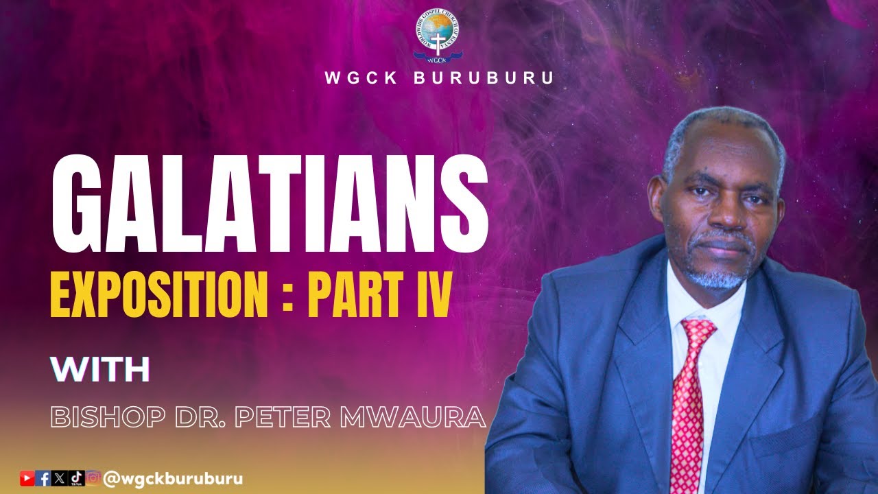 Exposition of the Book of Galatians Part 4 | Bishop Dr. Peter Mwaura - YouTube