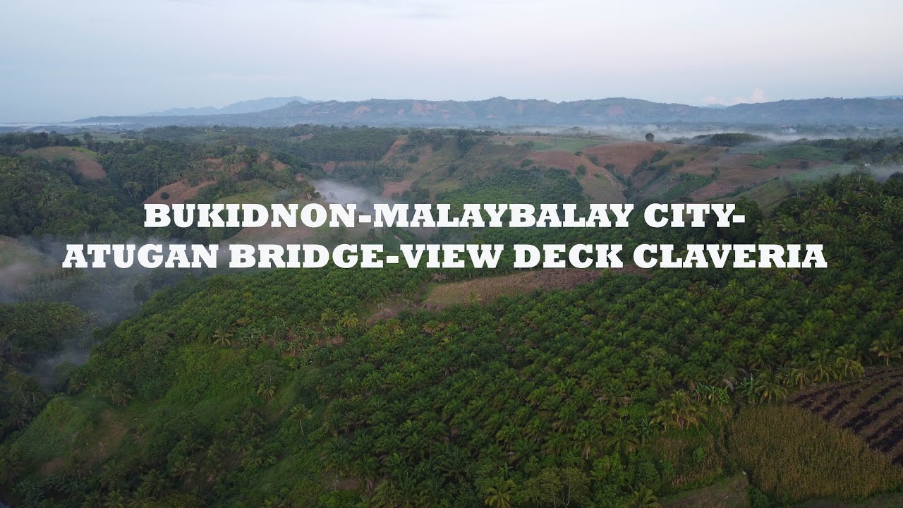 BUKIDNON-MALAYBALAY CITY-ATUGAN BRIDGE-VIEW DECK CLAVERIA - YouTube